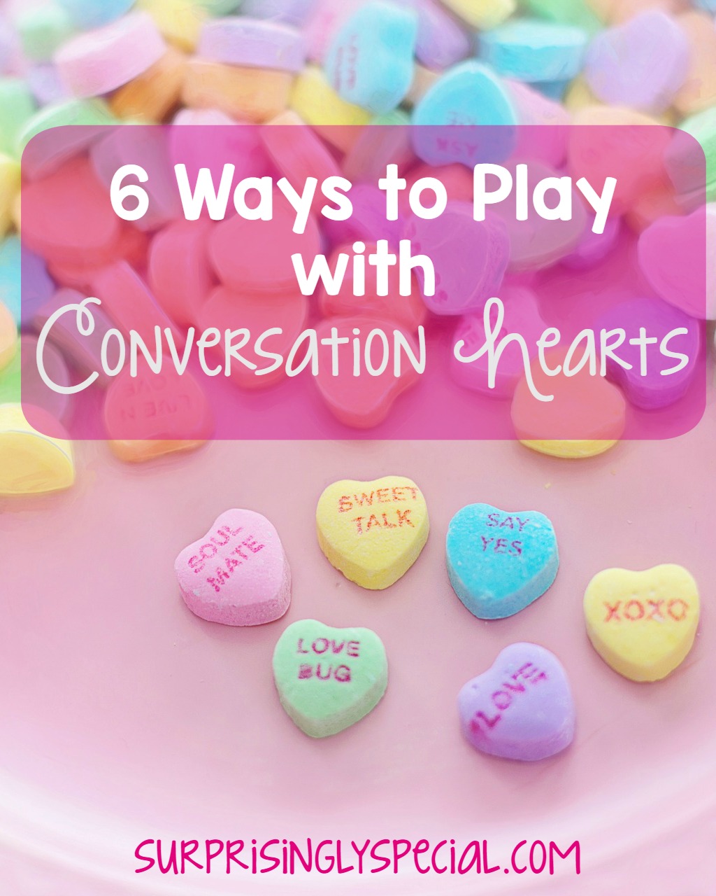 6 Ways to Play with Conversation Hearts – Surprisingly Special